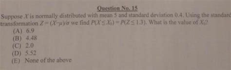 solved suppose x is normally distributed with mean 5 and