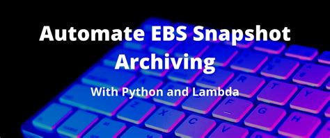 Automate Ebs Snapshot Archiving With Boto3 And Lambda Dev Community
