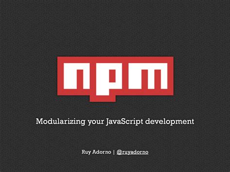 Npm Modularizing Your Javascript Development Speaker Deck