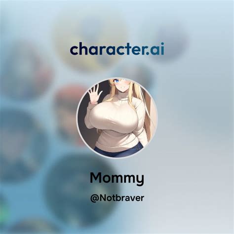 Chat With Mommy Character Ai Ai Chat Reimagined Your Words Your