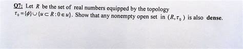 solved qz let r be the set of real numbers equipped by the topology to