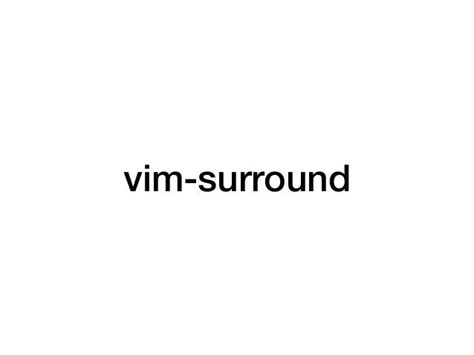 Vim Surround，编辑也要成双成对 视频 知乎