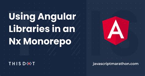 Resource Using Angular Libraries In An Nx Monorepo This Dot Labs