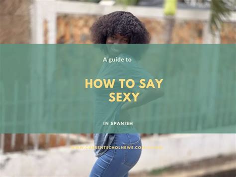 How To Say Sexy In Spanish A Guide To Paying Compliments