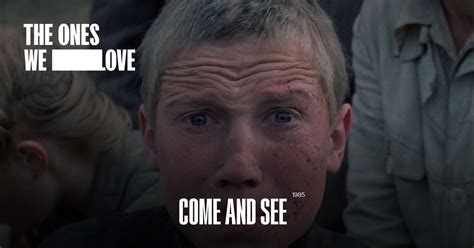 Come And See 1985 The Ones We Love