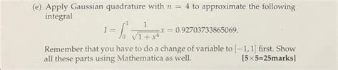 Solved E Apply Gaussian Quadrature With N 4 To Approximate