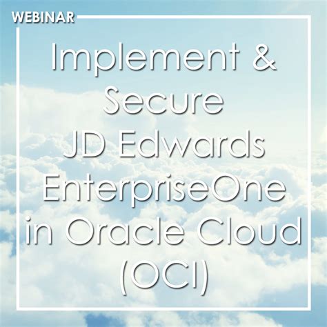 Webinar Implement And Secure Jd Edwards Enterpriseone In Oracle Cloud