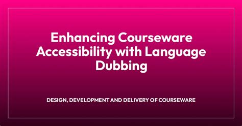 Enhancing Courseware Accessibility With Language Dubbing Teachers