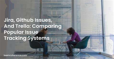 Jira Github Issues And Trello Comparing Popular Issue Tracking Systems