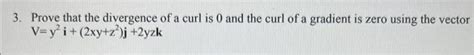 Solved Prove That The Divergence Of A Curl Is And The Chegg