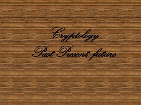 Ppt Cryptology Past Present Future Powerpoint Presentation Free Download Id2368215