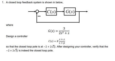 Solved A Closed Loop Feedback System Is Shown In Below Chegg