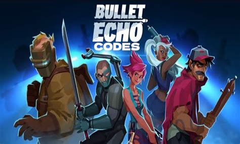 Bullet Echo Codes Jul 2025 Updated Ucngame