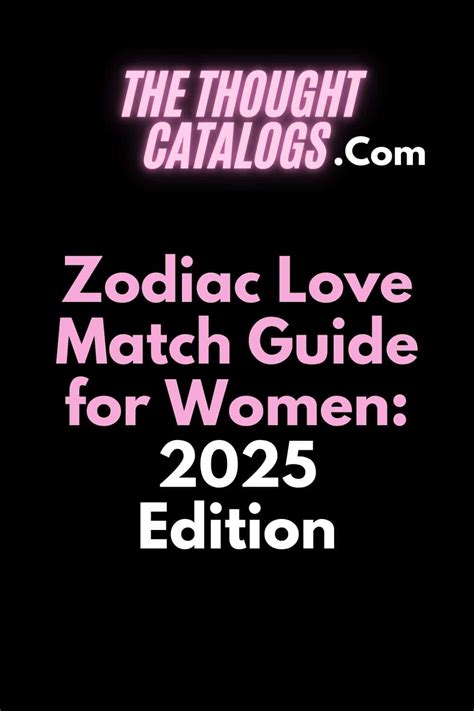 Zodiac Love Match Guide For Women 2025 Edition The Thought Catalogs