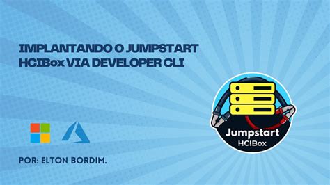 Implantando O Jumpstart HCIBox Via Developer CLI Elton Bordim Microsoft MVP Azure Hybrid