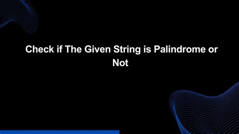 Mastery Series E8 Palindrome Check If The Given String Is