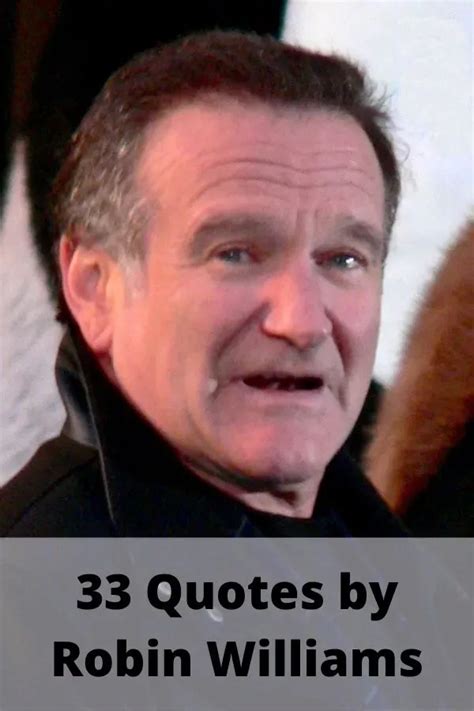 33 Quotes By Robin Williams No 12 Really Made Me Smile Robin