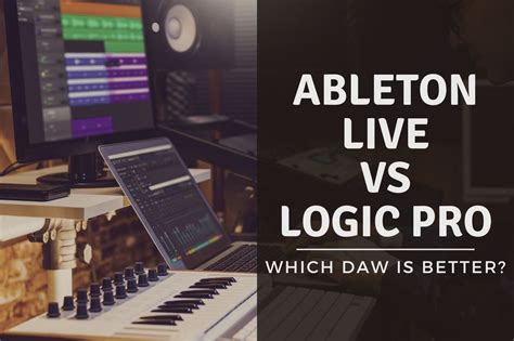Ableton Live Vs Logic Pro Which Daw Is Best 2025