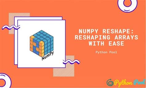 NumPy Reshape Reshaping Arrays With Ease Python Pool