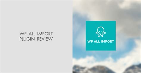Wp All Import Plugin Review 2025 Features And Price