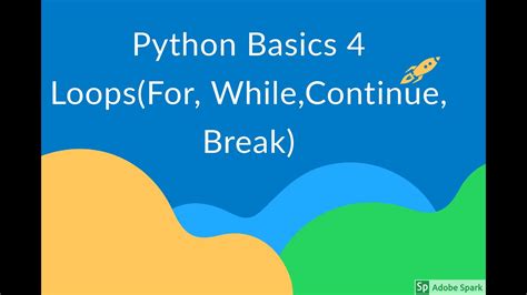 Python Basics 4 Loops For While Continue And Break Youtube