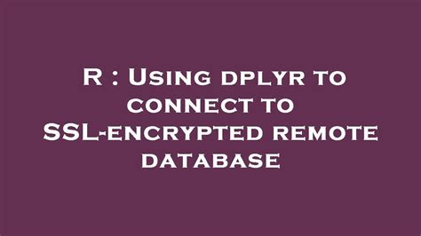 R Using Dplyr To Connect To Ssl Encrypted Remote Database Youtube
