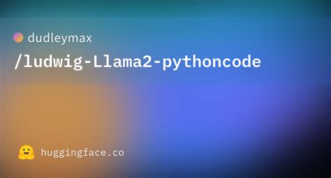 Dudleymaxludwig Llama2 Pythoncode · Hugging Face