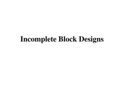 Ppt Incomplete Block Designs Powerpoint Presentation Free Download