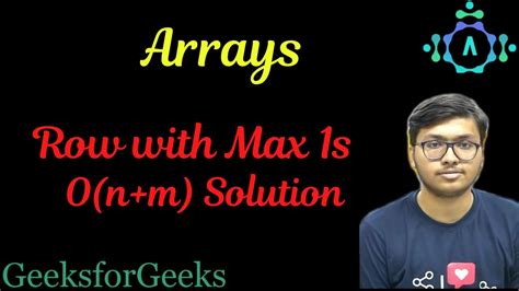 Row With Maximum 1s Arrays 2 D Array Geeksforgeeks Leetcode