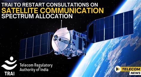 Trai To Restart Consultations On Satellite Communication Spectrum