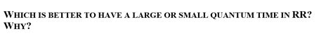 Solved Which Is Better To Have A Large Or Small Quantum Time