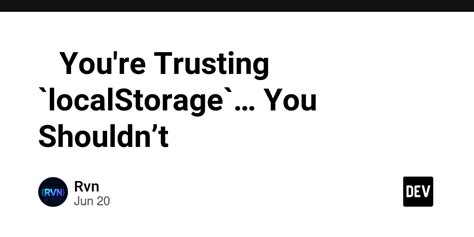 🧠 Youre Trusting `localstorage` You Shouldnt 😬 Dev Community