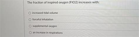 Solved The Fraction Of Inspired Oxygen Fio2 ﻿increases