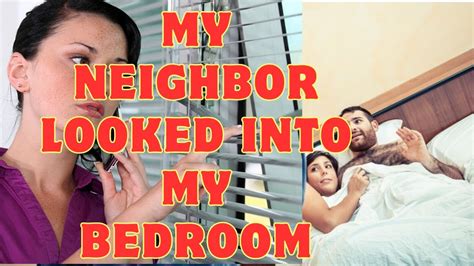 My Neighbor Looked Into My Bedroom Caught On Camera Neighbors Privacy