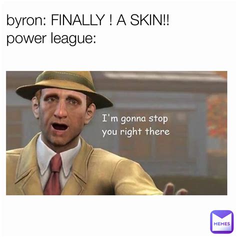 Byron Finally A Skin Power League Silver Quake Memes