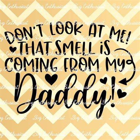 Dont Look At Me That Smell Is Coming From My Daddy Svg Etsy