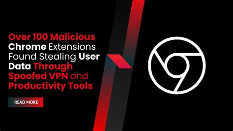 Over 100 Malicious Chrome Extensions Found Stealing User Data Through Spoofed Vpn And