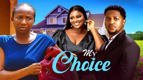 My Choice Sonia Uche Chizzy Alichi Bryan Okoye Adaora Ukoh 2025 Youtube