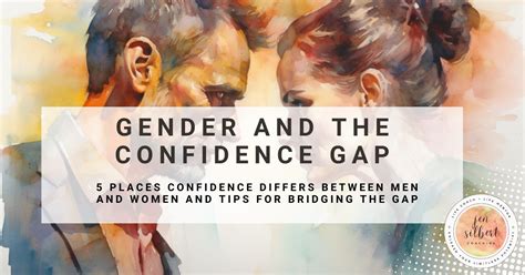 Gender And The Confidence Gap 5 Places Confidence Differs Between Men And Women Jen Silbert
