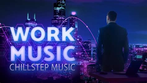 Smart Work With Chillstep Music — Cyber Beats Playlist Youtube