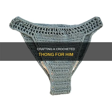 Crafting A Crocheted Thong For Him Cycrochet