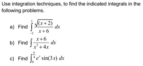 Solved Use Integration Techniques To Find The Indicated
