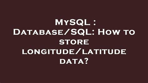Mysql Databasesql How To Store Longitudelatitude Data Youtube