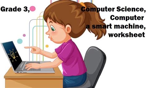 Grade 3 Computer Science Computer A Smart Machine Worksheet
