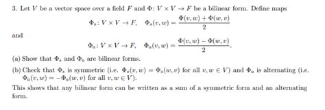 Solved 3 Let V be a vector space over a field F and Φ VVF Chegg com