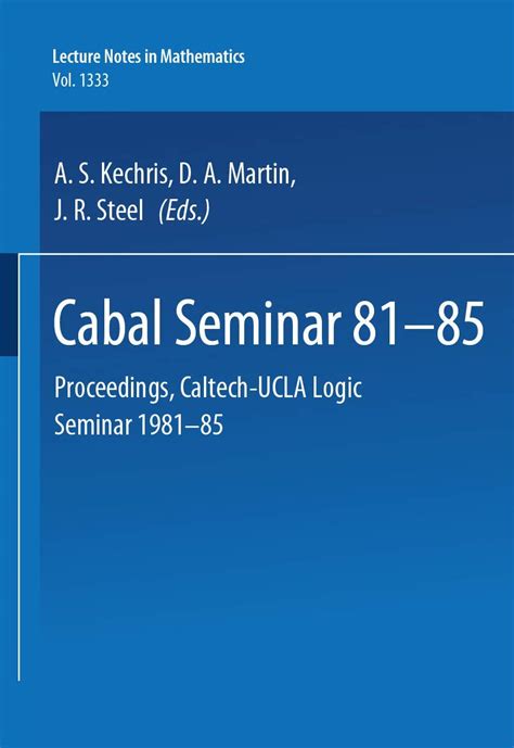 Cabal Seminar 81 85 Proceedings Caltech Ucla Logic Seminar 1981 85 Lecture Notes In