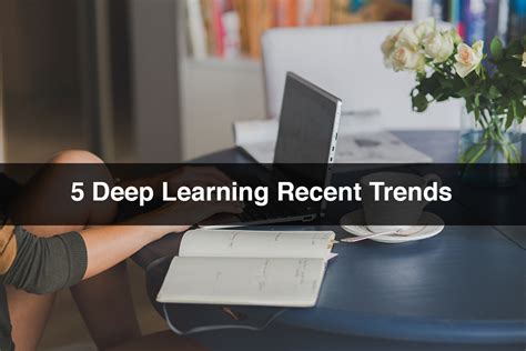 5 Deep Learning Recent Trends