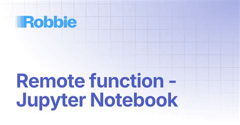 remote function jupyter notebook project robbie