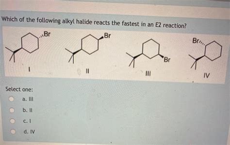 Solved Which of the following alkyl halide reacts the | Chegg.com