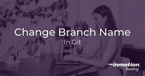 How To Change Branch Name In Git InMotion Hosting